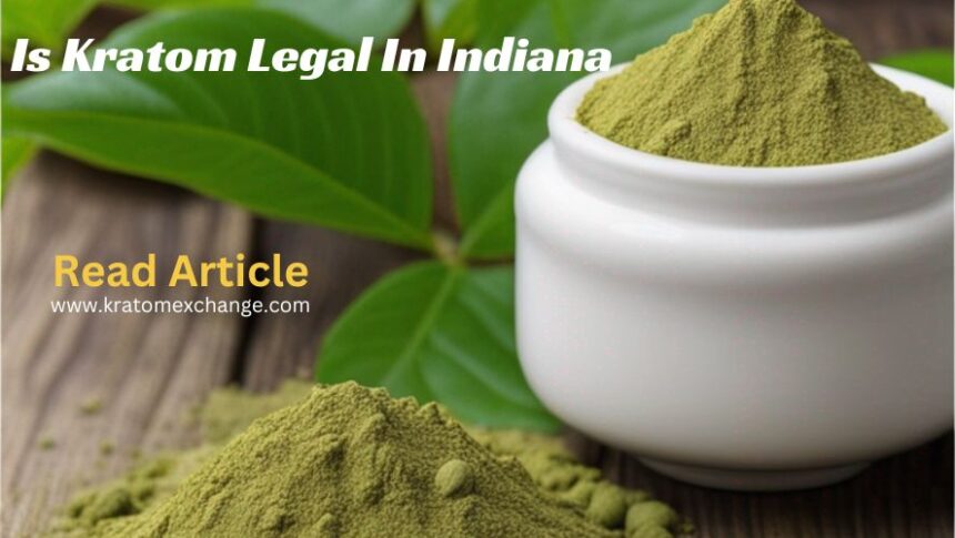 Is Kratom Legal In Indiana? Know Important Facts - Kratom Exchange